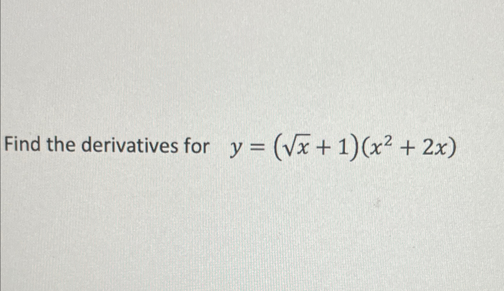 Solved Find the derivatives for y=(x2+1)(x2+2x) | Chegg.com