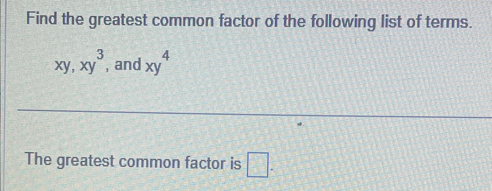 Solved Find the greatest common factor of the following list | Chegg.com
