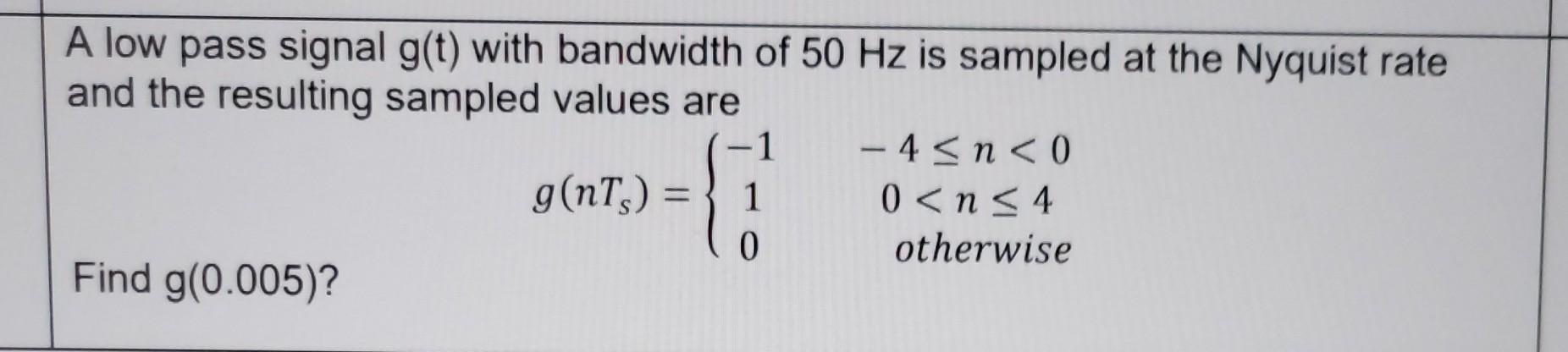 Solved A low pass signal g(t) with bandwidth of 50 Hz is | Chegg.com