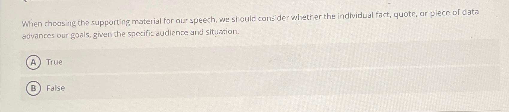 Solved When choosing the supporting material for our speech, | Chegg.com