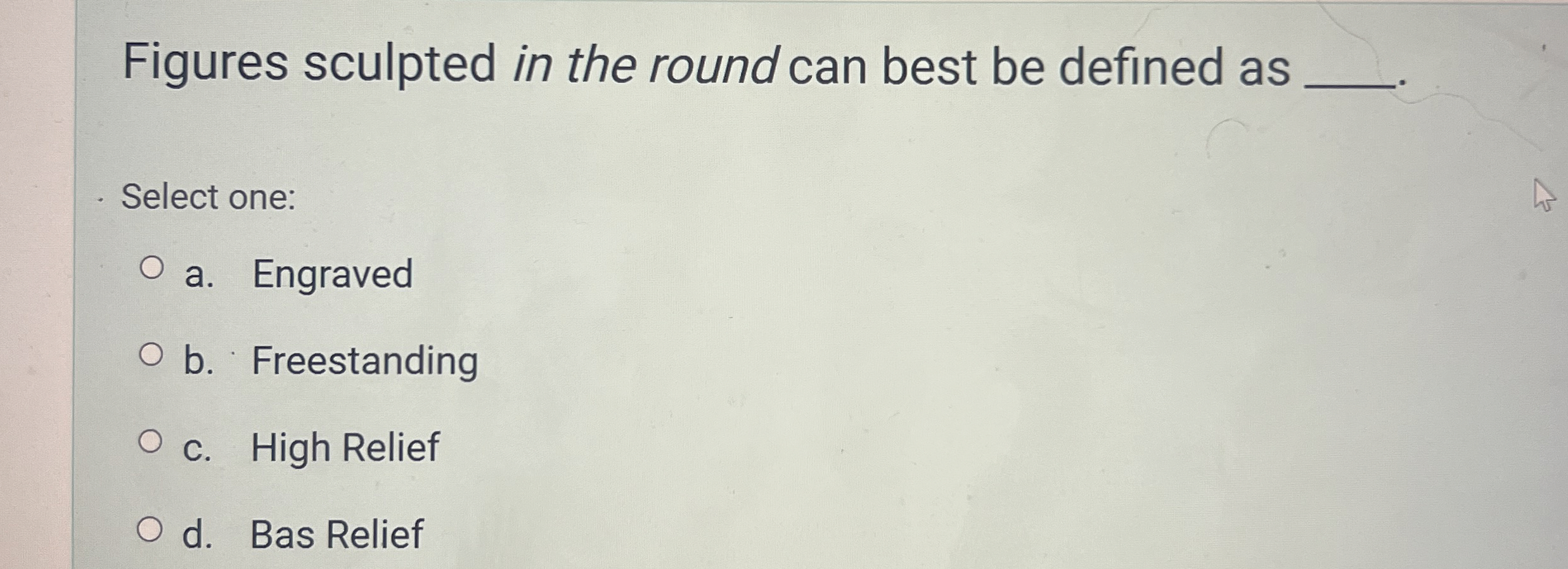 Solved Figures sculpted in the round can best be defined | Chegg.com