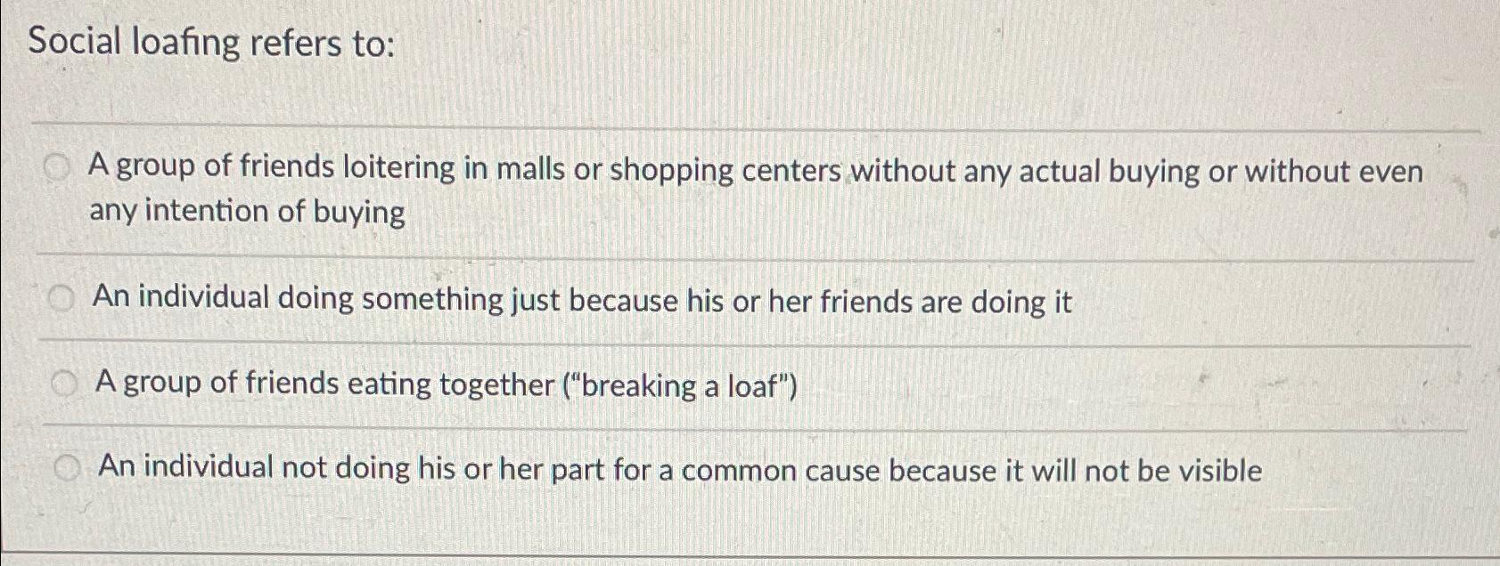 Solved Social loafing refers to:A group of friends loitering | Chegg.com