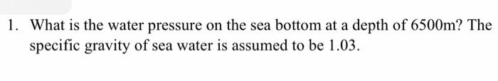 Solved 1. What is the water pressure on the sea bottom at a | Chegg.com
