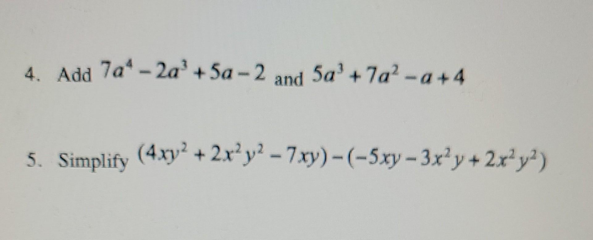 Solved Add 7a4−2a3+5a−2 and 5a3+7a2−a+4 Simplify | Chegg.com