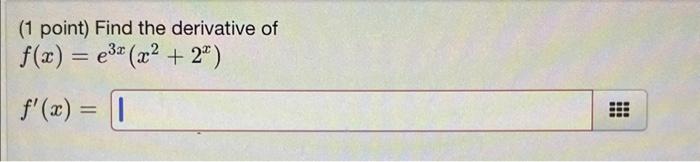 Solved (1 point) Find the derivative of f(x)=e3x(x2+2x) | Chegg.com