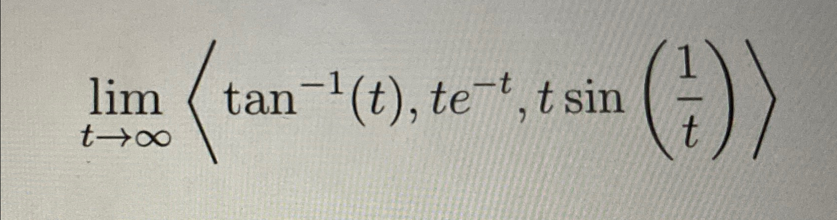 Solved limt→∞(:tan-1(t),te-t,tsin(1t):)• ﻿Compute the value | Chegg.com