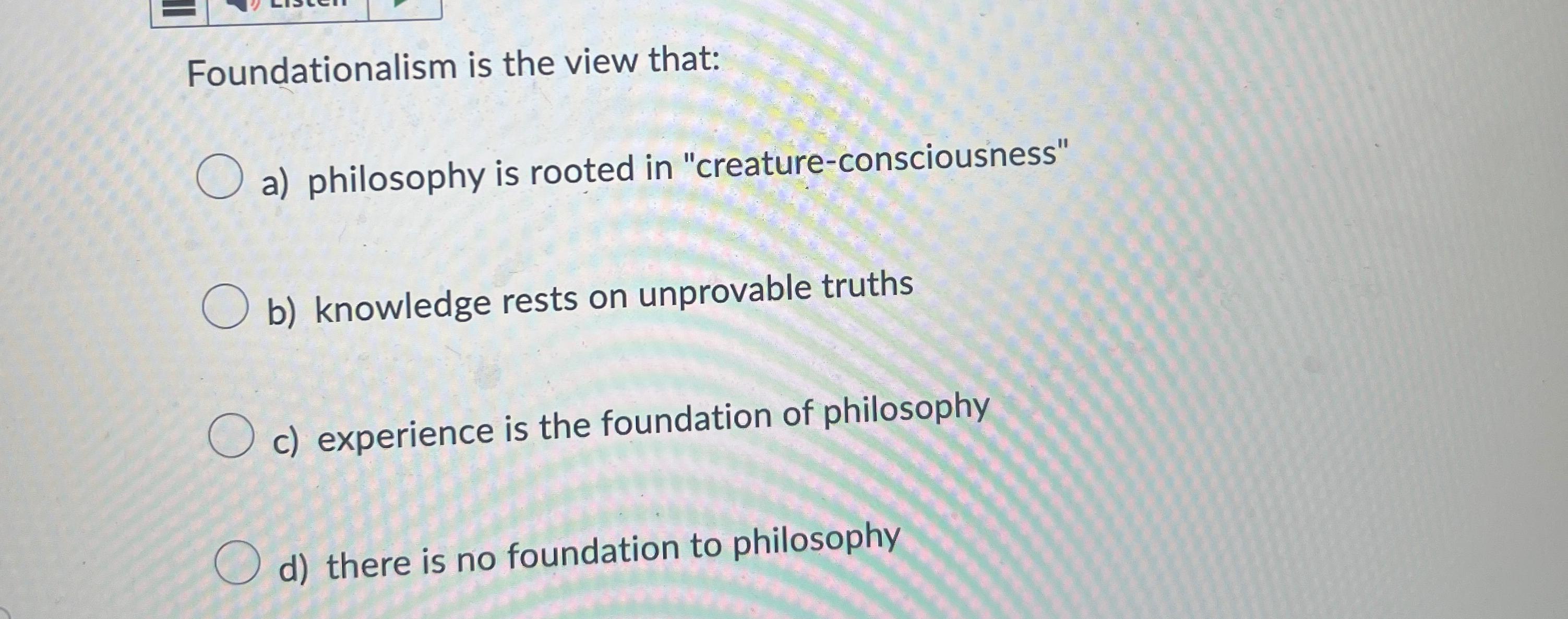 Solved Foundationalism is the view that:a) ﻿philosophy is | Chegg.com