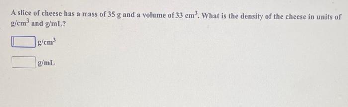 Solved A slice of cheese has a mass of 35 g and a volume of | Chegg.com