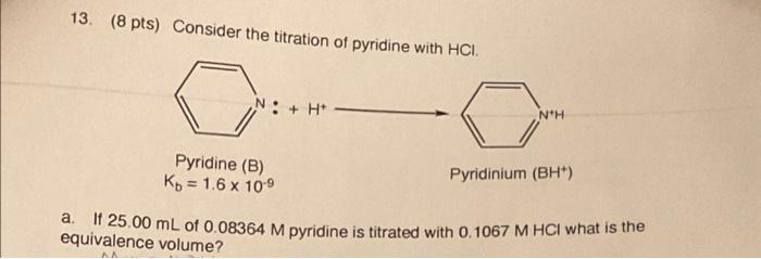 Solved 13. (8 pts) Consider the titration of pyridine with | Chegg.com