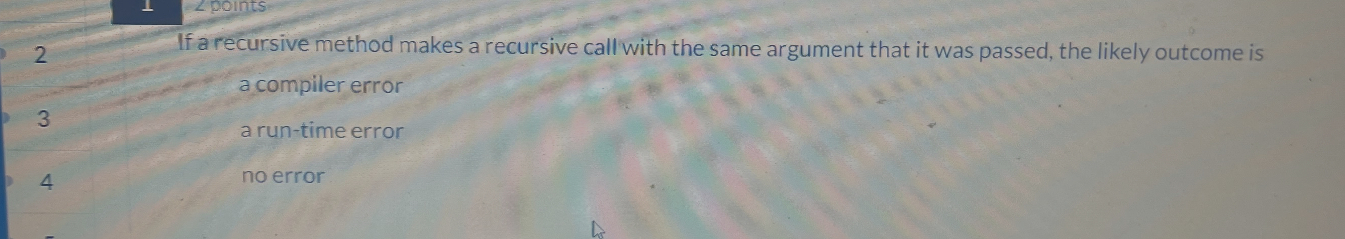 Solved 2 ﻿If a recursive method makes a recursive call with | Chegg.com