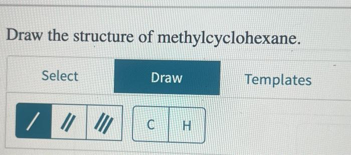 Solved Draw the structure of methylcyclohexane. | Chegg.com