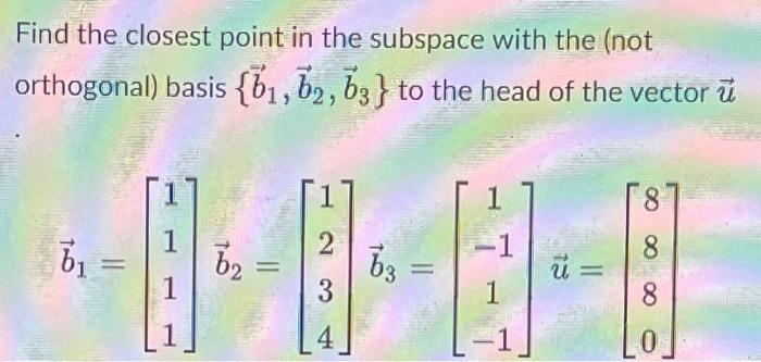 Solved Find the closest point in the subspace with the (not | Chegg.com