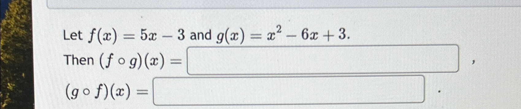 Solved Let f(x)=5x-3 ﻿and g(x)=x2-6x+3.Then | Chegg.com