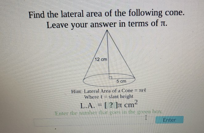 Solved Find the lateral area of the following cone. Leave | Chegg.com