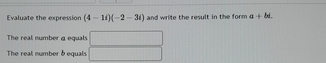 Solved Evaluate the expression (4-1i)(-2-3i) ﻿and write the | Chegg.com