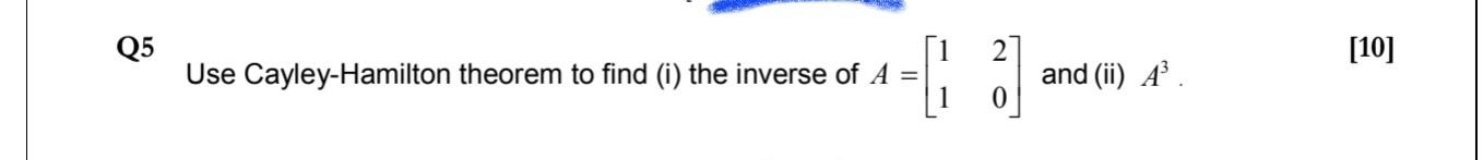 Solved Q5 2 [10] Use Cayley-Hamilton theorem to find (i) the | Chegg.com