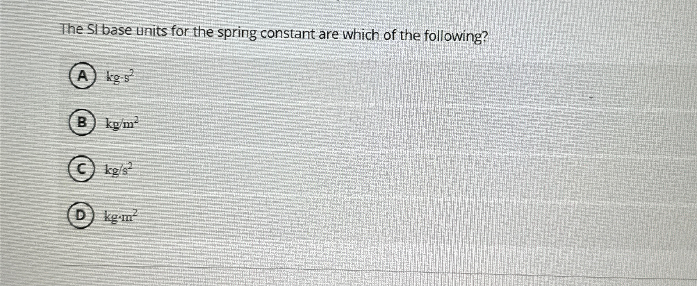 Solved The SI base units for the spring constant are which | Chegg.com