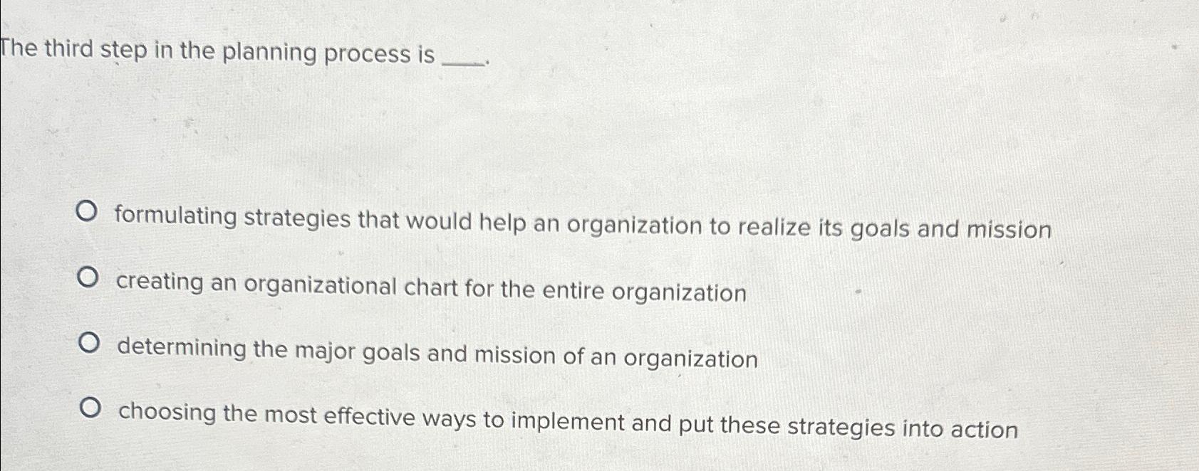 Solved The third step in the planning process isformulating | Chegg.com