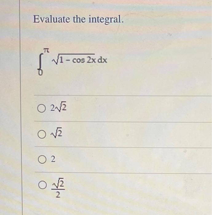 Solved Evaluate the integral. ∫0π1−cos2xdx 22 2 2 22 | Chegg.com