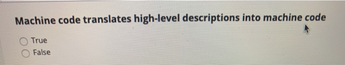 Solved Machine code translates high-level descriptions into | Chegg.com