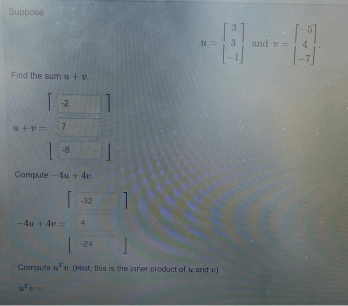 Solved Suppose u=⎣⎡33−1⎦⎤ and v=⎣⎡−54−7⎦⎤ Find the sum u+v. | Chegg.com
