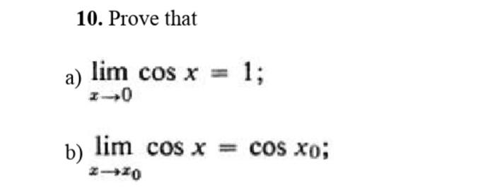Solved 10. Prove that a) lim cos x = 1; 1-0 b) lim cos x = | Chegg.com