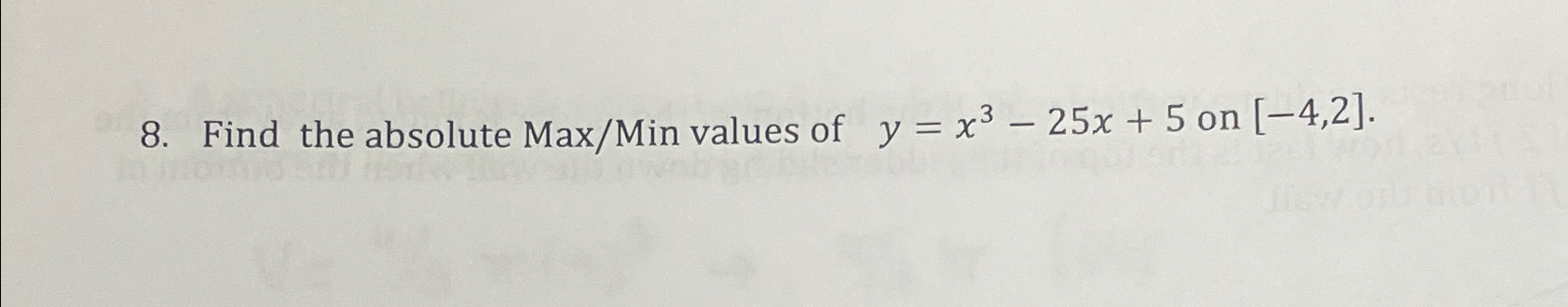 Solved Find the absolute Max/Min values of y=x3-25x+5 ﻿on | Chegg.com