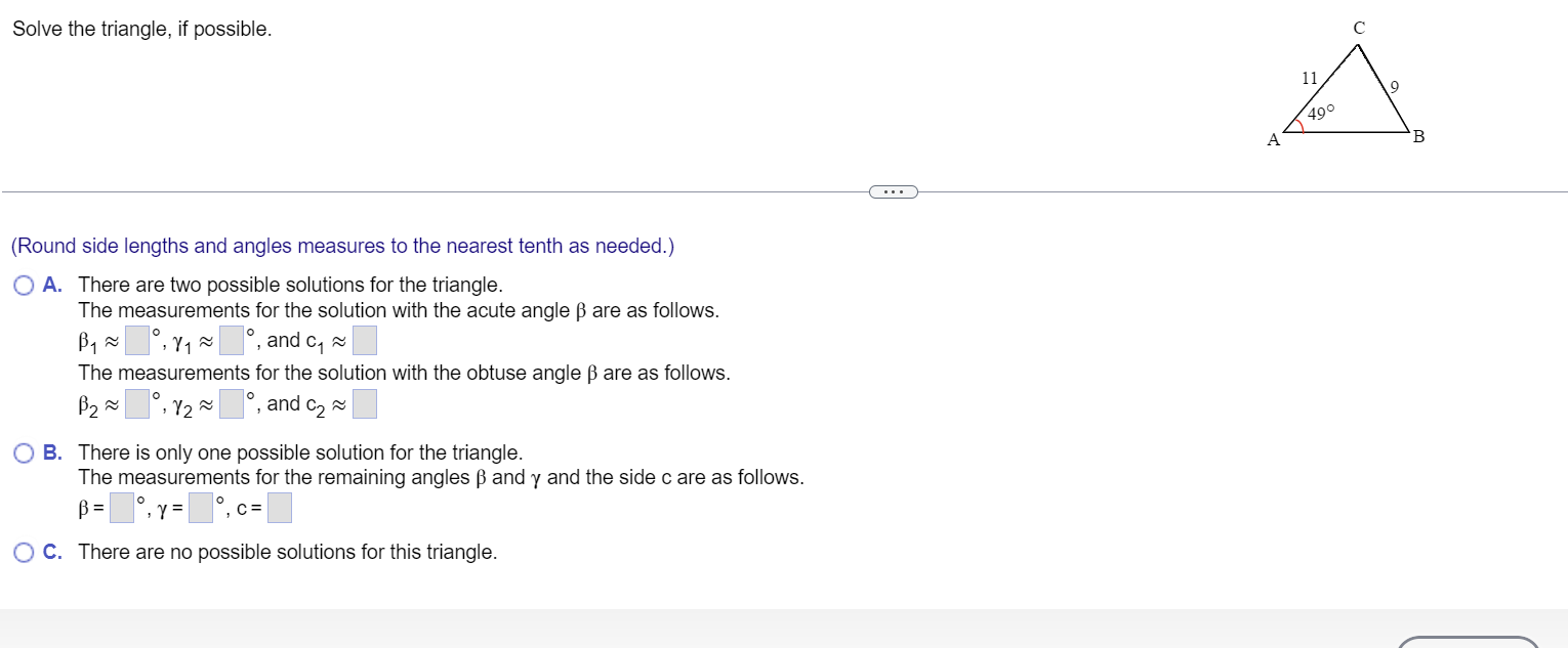 Solved Solve the triangle, if possible.(Round side lengths | Chegg.com