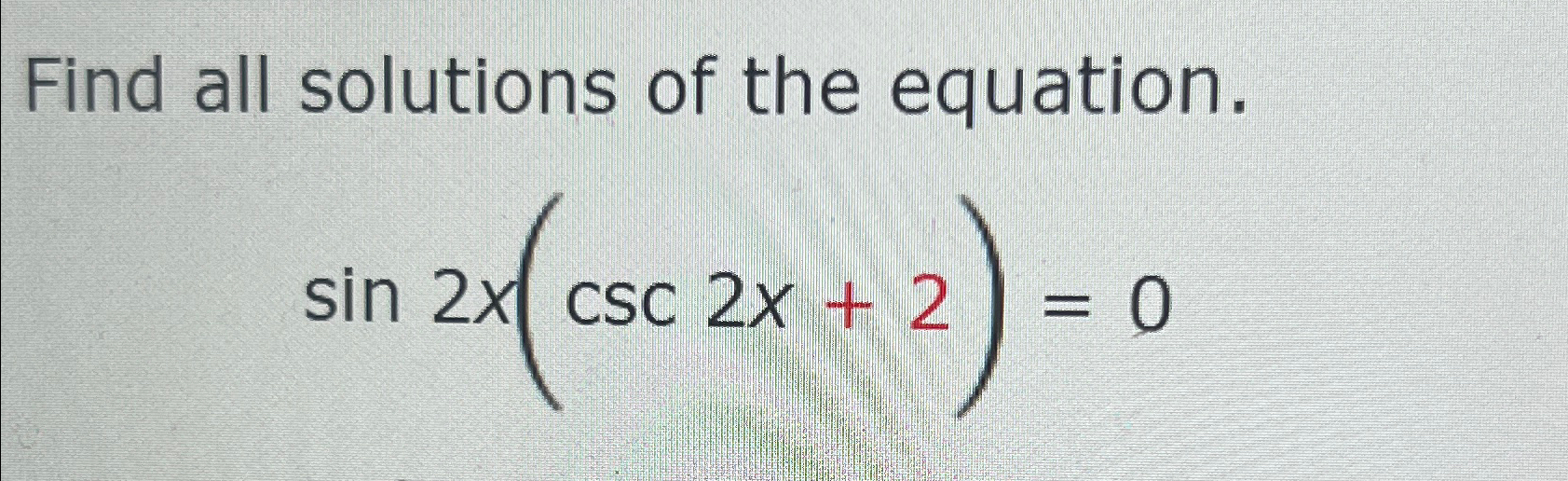 Solved Find all solutions of the equation.sin2x(csc2x+2)=0 | Chegg.com