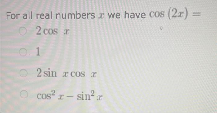 Solved For all real numbers x we have cos(2x)= 2cosx 1 | Chegg.com