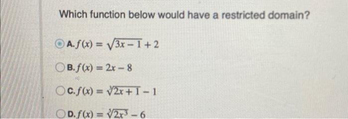 Solved Which function below would have a restricted domain? | Chegg.com