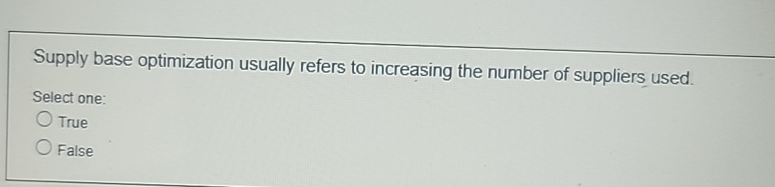Solved Supply base optimization usually refers to increasing | Chegg.com