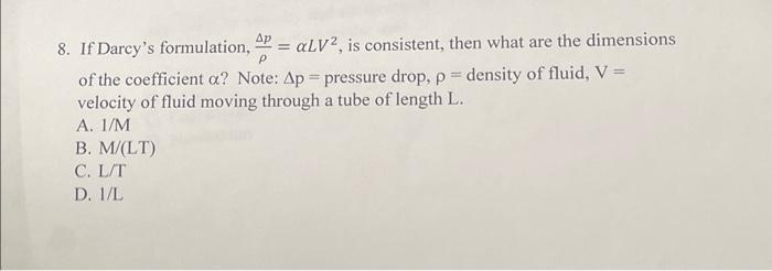 Solved 8. If Darcy's formulation, ρΔp=αLV2, is consistent, | Chegg.com