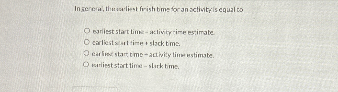 Solved In general, the earliest finish time for an activity | Chegg.com