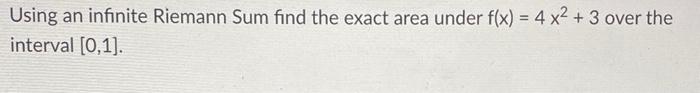 Solved Using an infinite Riemann Sum find the exact area | Chegg.com