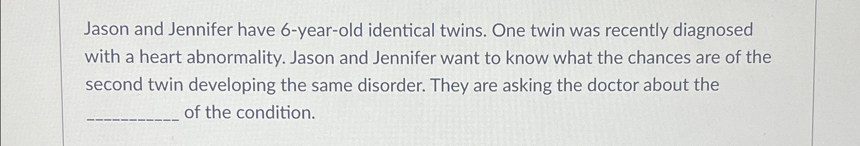 Solved Jason and Jennifer have 6-year-old identical twins. | Chegg.com