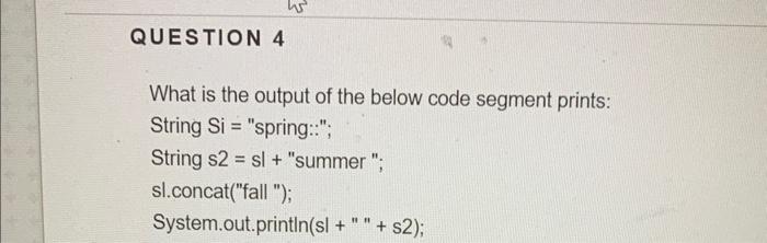 Solved What is the output of the below code segment prints: | Chegg.com