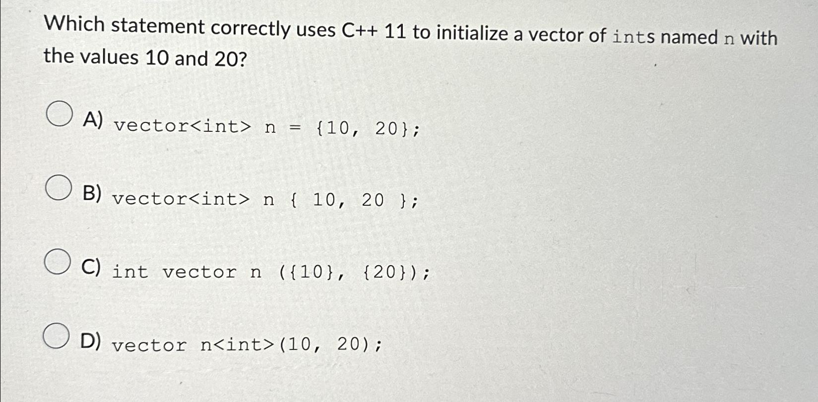 Solved Which statement correctly uses C++11 ﻿to initialize a | Chegg.com