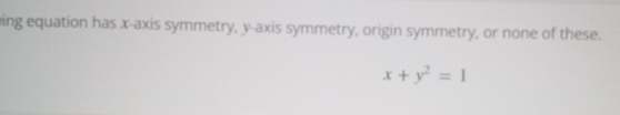 Solved Ing Equation Has X Axis Symmetry Y Axis Symmetry