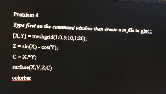 Solved Problem 4 Type first on the command window then | Chegg.com
