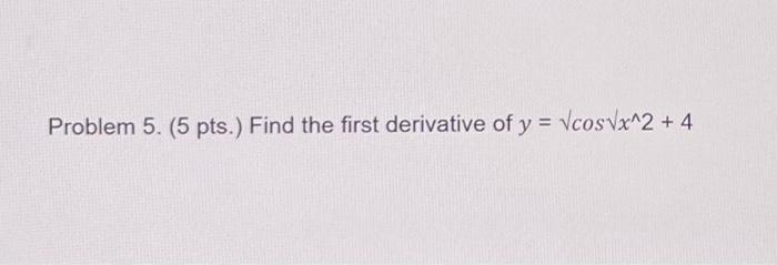 Solved Problem 5. (5 pts.) Find the first derivative of | Chegg.com