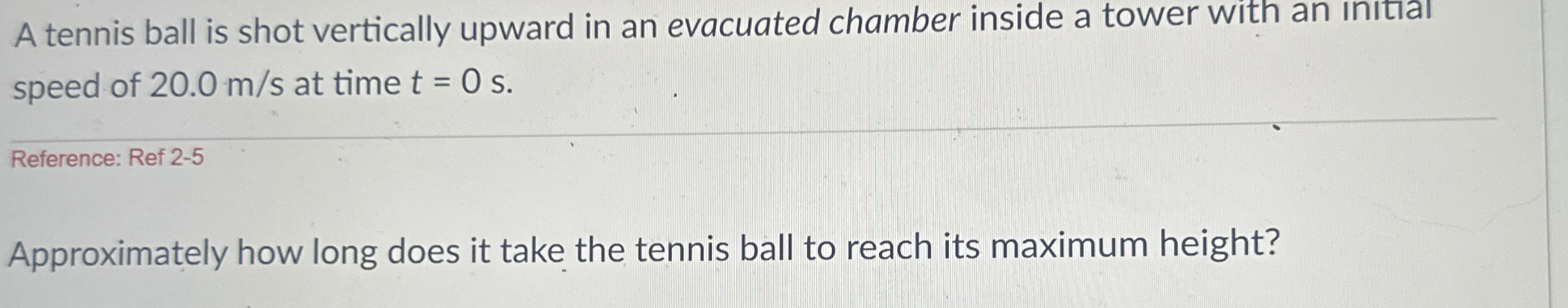Solved A tennis ball is shot vertically upward in an | Chegg.com