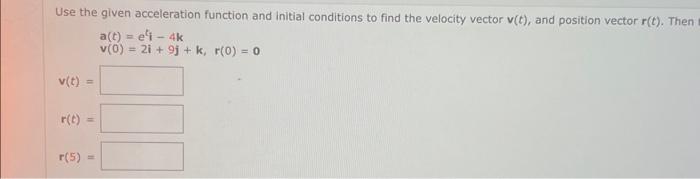 Solved Use the given acceleration function and initial | Chegg.com
