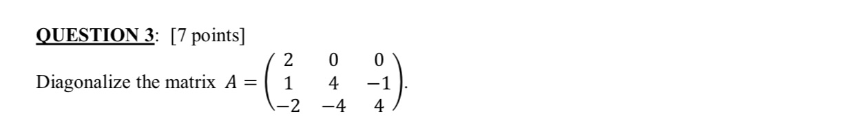 Solved QUESTION 3: [7 ﻿points]Diagonalize the matrix | Chegg.com