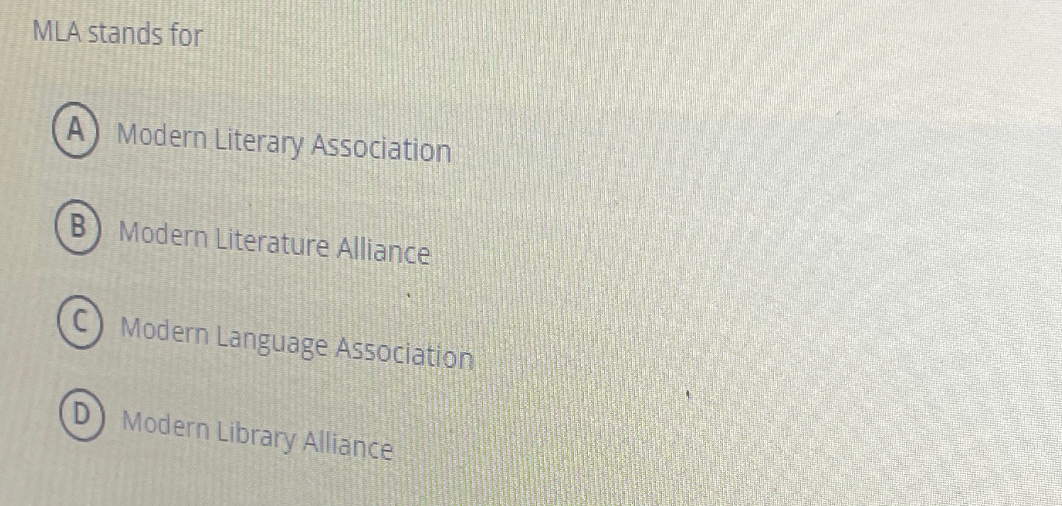 Solved MLA stands forModern Literary AssociationModern | Chegg.com