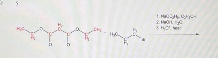 Solved 1. NaOC2H5,C2H5OH 2. NaOH,H2O 3. H3O+, heat9. Choose | Chegg.com