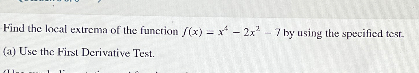 Solved Find the local extrema of the function f(x)=x4-2x2-7 | Chegg.com