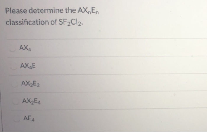 Solved Please determine the AXnEn classification of SF2Cl2. | Chegg.com