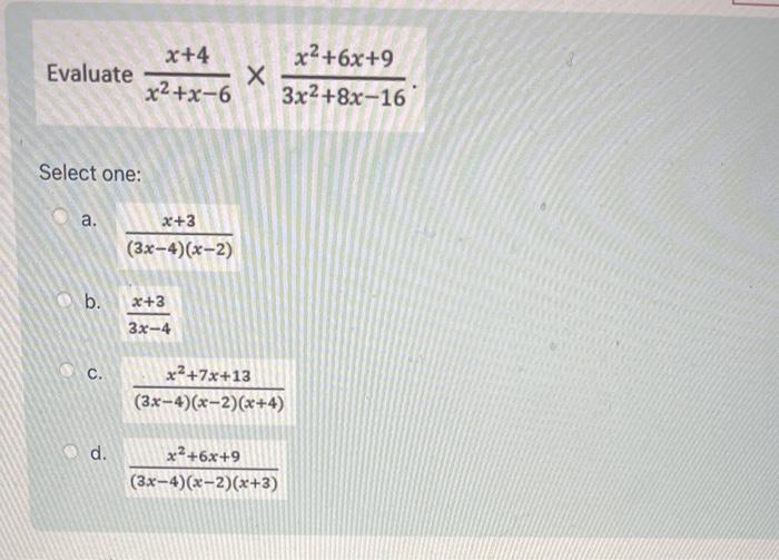 Solved Evaluate x2+x−6x+4×3x2+8x−16x2+6x+9 Select one: a. | Chegg.com