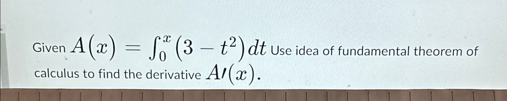 Solved Given A(x)=∫0x(3-t2)dt ﻿Use idea of fundamental | Chegg.com